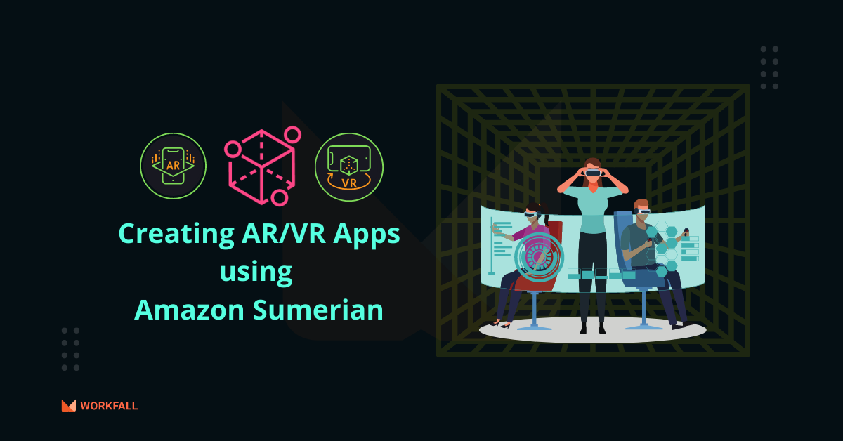 How to create and publish AR/VR Apps with AWS Sumerian? - The Workfall Blog