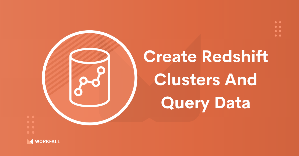 Create Redshift Clusters And Query Data The Workfall Blog