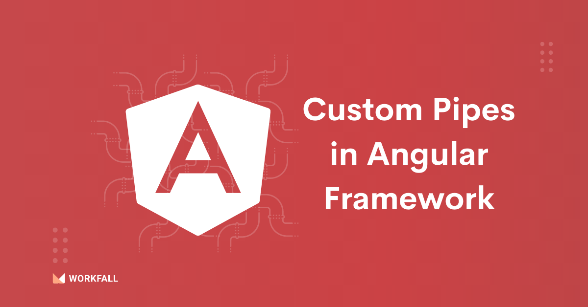 Custom Pipes in Angular Framework - The Workfall Blog