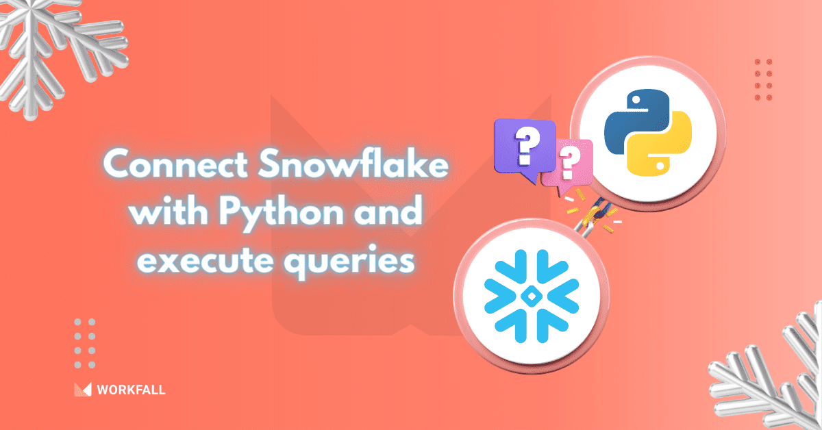 Connect Snowflake With Python And Execute Queries The Workfall Blog