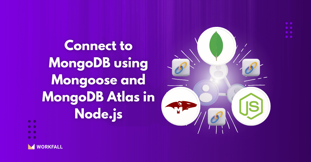 How to connect to MongoDB using Mongoose and MongoDB Atlas in Node.js? - The Workfall Blog