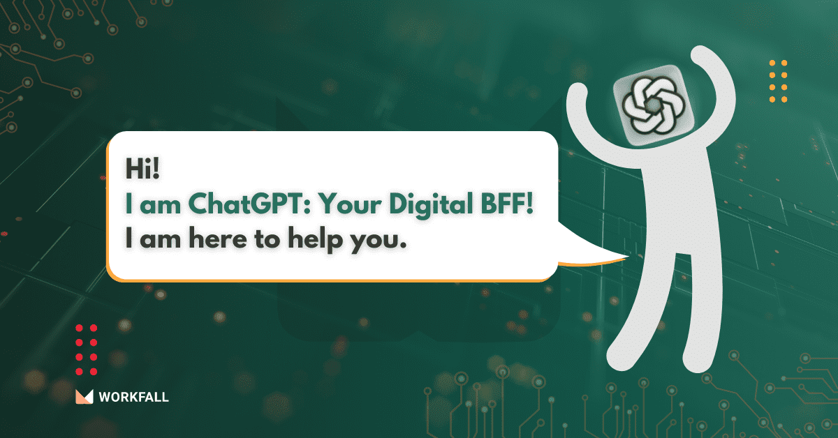 ChatGPT: Your Digital BFF - The Workfall Blog