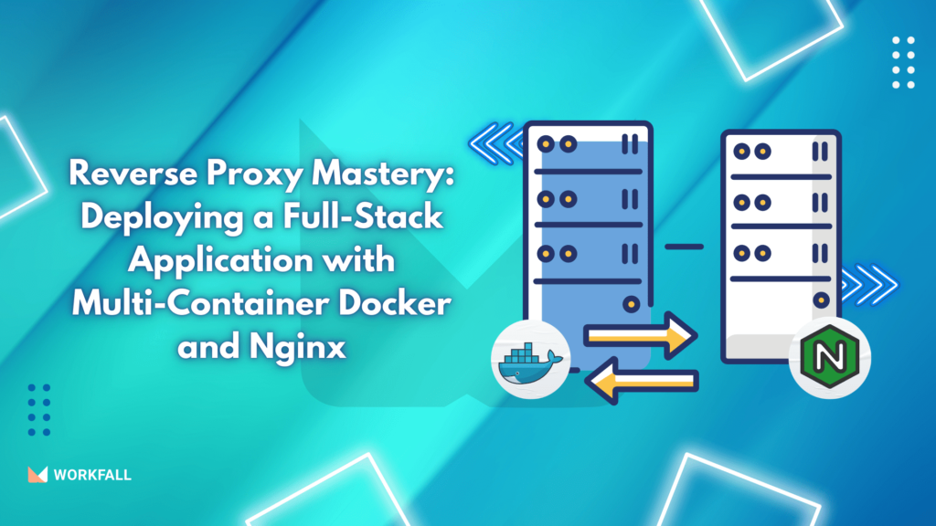 Reverse Proxy Mastery: Deploying a Full-Stack Application with Multi-Container Docker and Nginx ...
