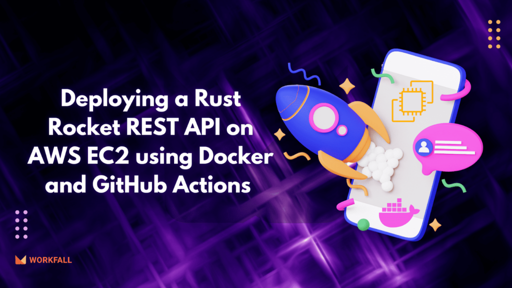 Deploying a Rust Rocket REST API on AWS EC2 with Docker and GitHub Actions - The Workfall Blog