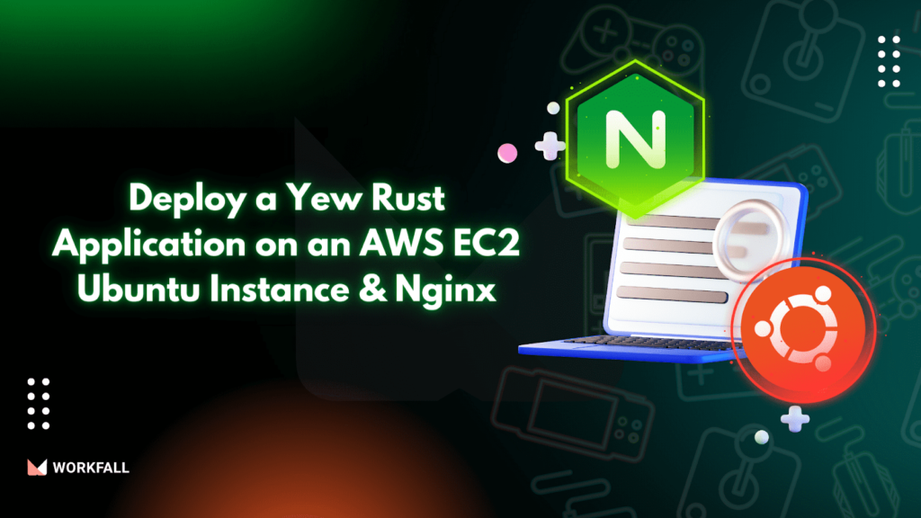 Deploy a Yew Rust Application on an AWS EC2 Ubuntu Instance & Nginx - The Workfall Blog