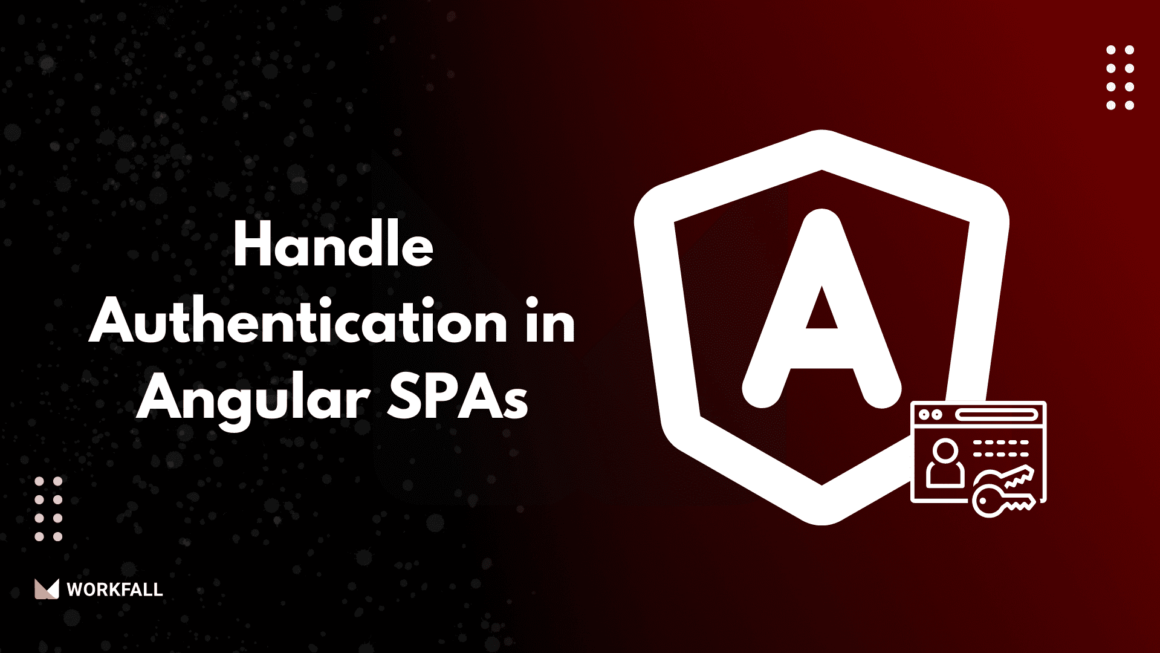 How to Handle Authentication in Angular SPAs? - The Workfall Blog
